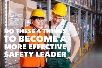 Do These 4 Things To Become A More Effective Safety Leader