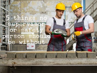 5 Things No Supervisor Or Safety Manager Should Be Without